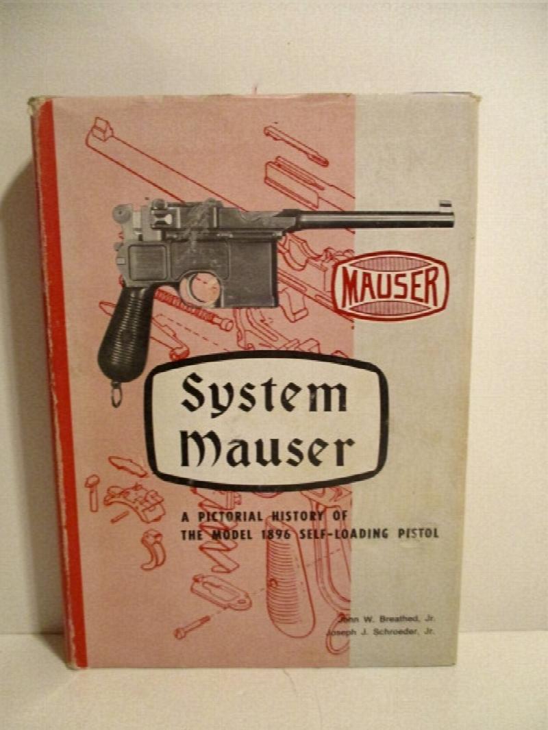 System Mauser: Pictorial History of the Model 1896 Self-Loading Pistol.