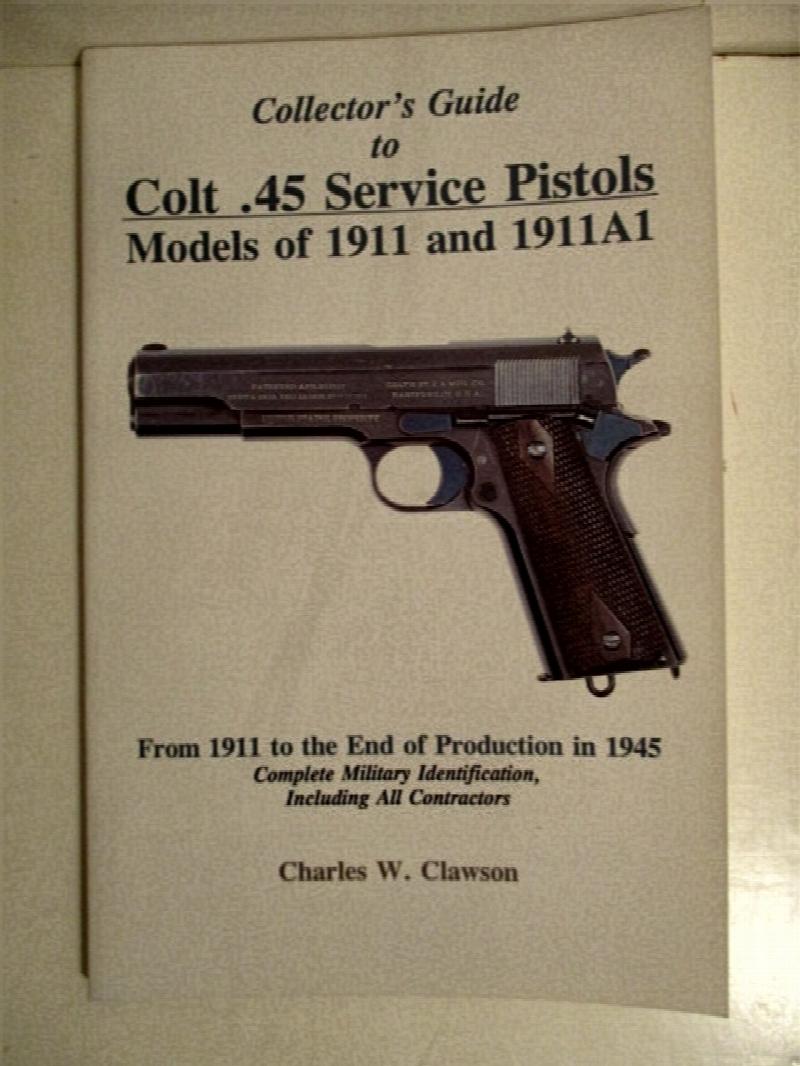 Collector's Guide to Colt .45 Service Pistols: Models of 1911 and ...